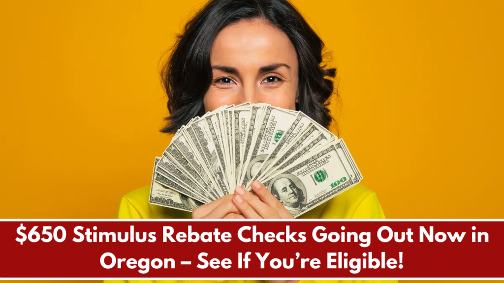 $650 Stimulus Rebate Checks Going Out Now in Oregon – See If You’re ...
